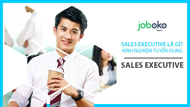 # Hiểu đúng về Sales Executive: Vai trò không thể thiếu trong kinh ...